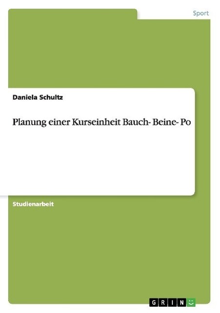 Planung Einer Kurseinheit Bauch- Beine- Po von Daniela Schultz (2015 ...