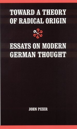 TOWARD A THEORY OF RADICAL ORIGIN: ESSAYS ON MODERN GERMAN By John ...