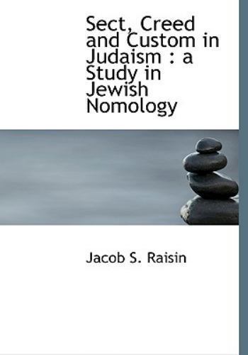 Sect, Creed and Custom in Judaism : A Study in Jewish Nomology by Jacob ...