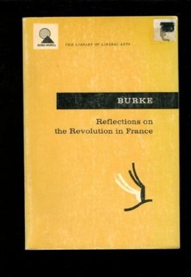 Reflections on the Revolution in France (The Library of Liberal Arts ...