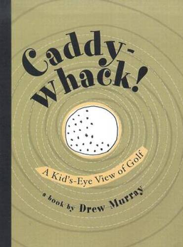 Caddy-Whack: A Kids-Eye View of Golf - Hardcover By Murray, Drew - VERY GOOD 9781932202007 | eBay