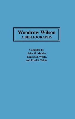 Woodrow Wilson: A Bibliography by John Mulder (English) Hardcover Book ...