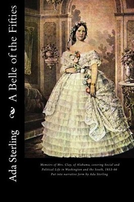 A Belle of the Fifties: Memoirs of Mrs. Clay, o. Sterling, Clay