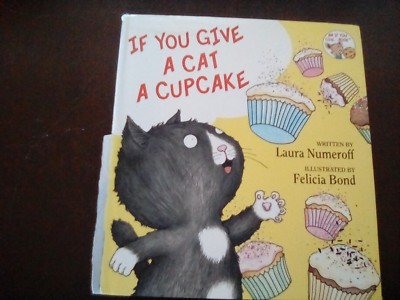 If You Give...: If You Give a Cat a Cupcake by Laura Joffe Numeroff ...