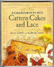 Cattern Cakes and Lace A Calendar of Feasts, Julia Jones and Barbara ...