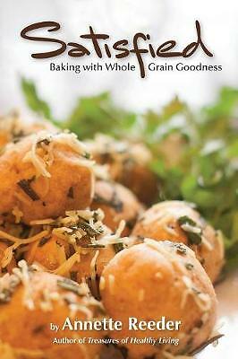 Satisfied: Baking with Whole Grain Goodness by Annette Reeder ...