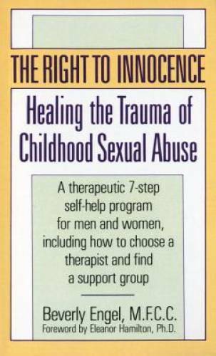 The Right to Innocence: Healing the Trauma of Childhood Sexual Abuse: A ...