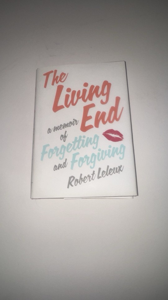 The Living End: A Memoir of Forgetting and Forgiving by Leleux, Robert ...