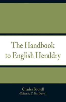 The Handbook to English Heraldry by Charles Boutell (English) Paperback ...