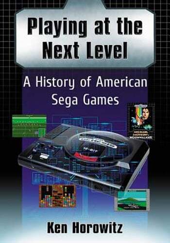 Playing at the Next Level: A History of American Sega Games by Ken ...