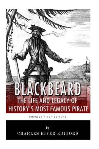 Blackbeard: The Life and Legacy of History's Most Famous Pirate by ...