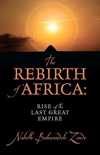 The Rebirth of Africa: Rise of the Last Great Empire By Naboth B ...