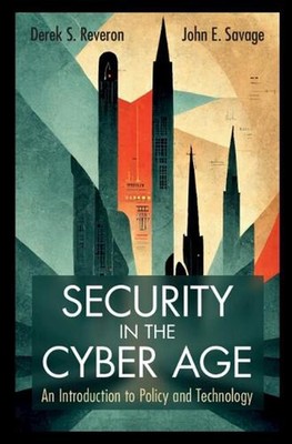 Security in the Cyber Age: An Introduction to Policy and Technology by ...
