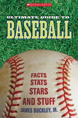 Scholastic Ultimate Guide to Baseball : Facts, Stats, Stars, and Stuff ...