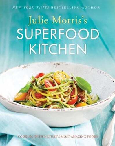 Julie Morris's Superfood Kitchen: Cooking with Nature's Most Amazing ...