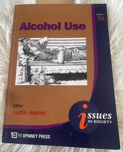 JUSTIN HEALEY. ISSUES IN SOCIETY. ALCOHOL USE. THE SPINNEY PRESS ...