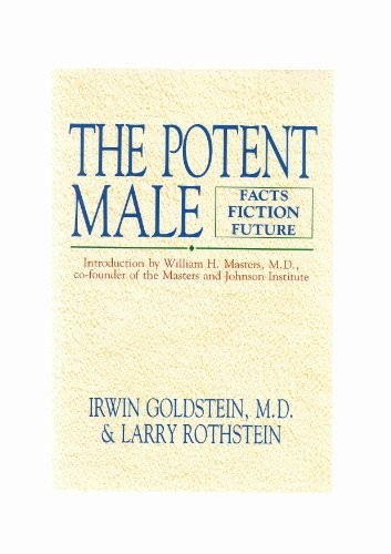 THE POTENT MALE:FACTS, FICTION, FUTURE By Irwin Goldstein & Larry ...