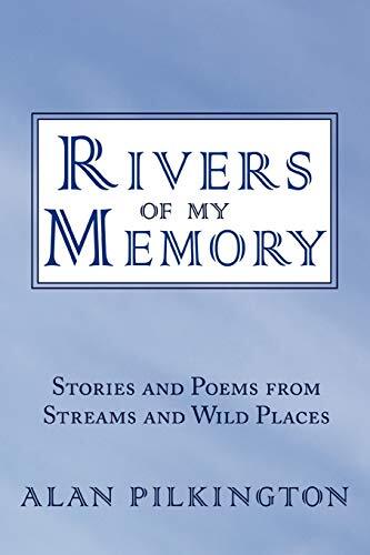Rivers of My Memory: Stories and Poems from Streams and Wild Places ...