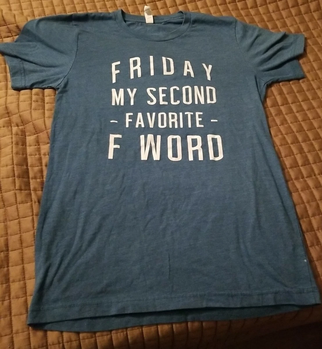 Friday Is My Second Favorite F Word Shirt