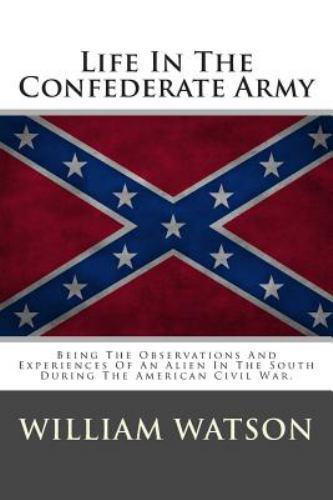 Life in the Confederate Army : Being the Observations and Experiences ...