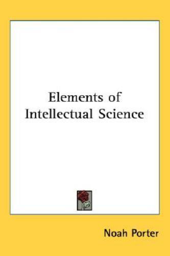 Elements of Intellectual Science by Noah Porter (2007, Hardcover) for ...