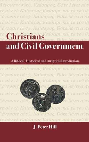 Christians and Civil Government: A Biblical, Historical, and Analytical ...