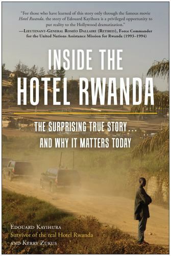Inside the Hotel Rwanda: The Surprising True Story ... and Why It ...