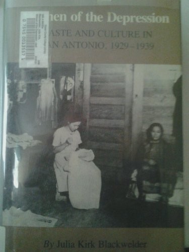 WOMEN OF THE DEPRESSION: CASTE AND CULTURE IN SAN ANTONIO, By Julia ...