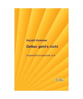 Gelber geht's nicht: Ungewöhnliche spirituelle Lyrik, Harald Hummer | eBay