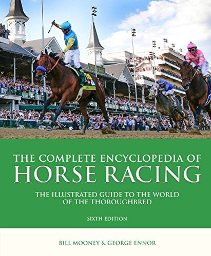 THE COMPLETE ENCYCLOPEDIA OF HORSE RACING: THE ILLUSTRATED By Bill ...