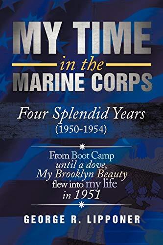 My Time in the Marine Corps: Four Splendid Years, 1950-1954 Four Proud ...