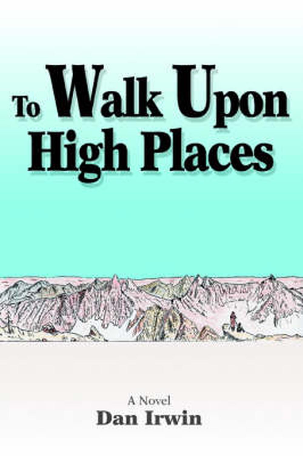 To Walk Upon High Places: A Novel by Dan Irwin (English) Hardcover Book ...
