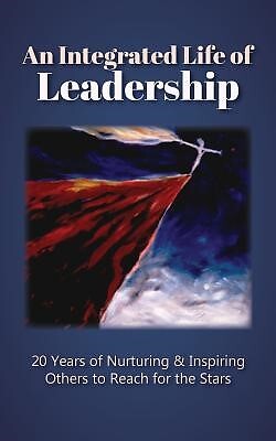 An Integrated Life Leadership 20 Years Nurturing & Inspiri by Wilson ...