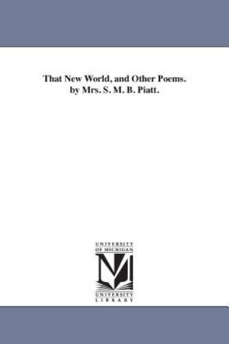That New World, and Other Poems by Mrs S M B Piatt by Sarah M. B ...
