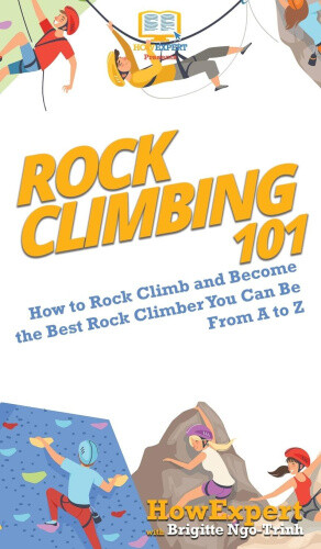 Rock Climbing 101: How to Rock Climb and Become the Best Rock Climber ...
