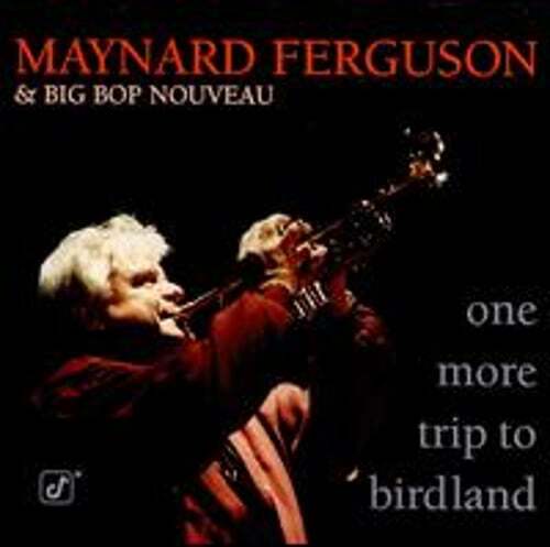One More Trip to Birdland by Maynard Ferguson & Big Bop Nouveau: Used ...