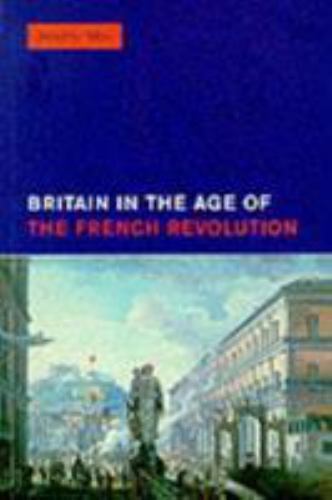 Britain in the Age of the French Revolution : 1785 - 1820 by Jennifer ...