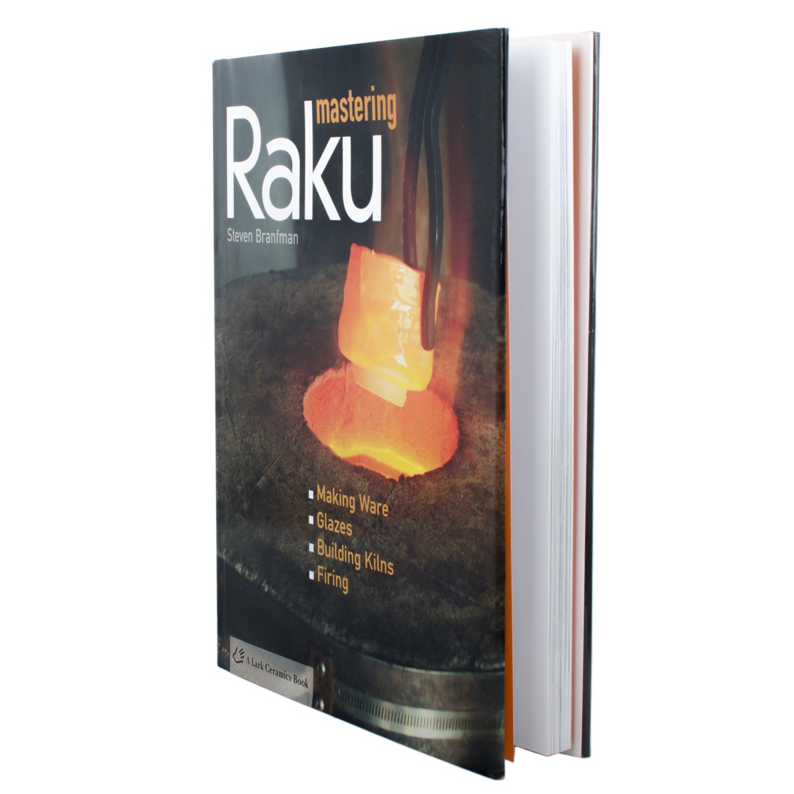 Mastering Raku : Making Ware * Glazes * Building Kilns * Firing by ...