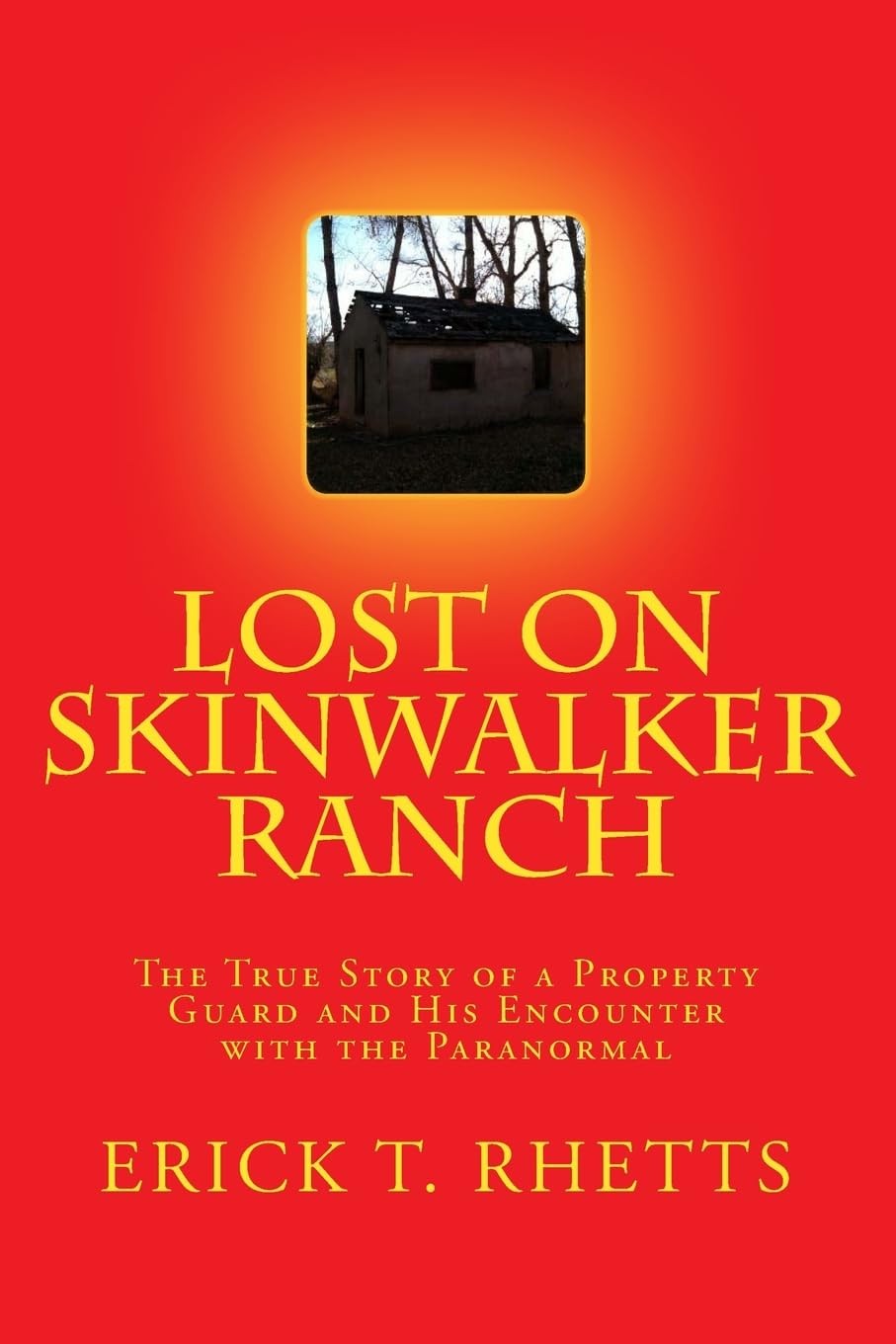 Lost on Skinwalker Ranch: The True Story of a Property Guard and His ...