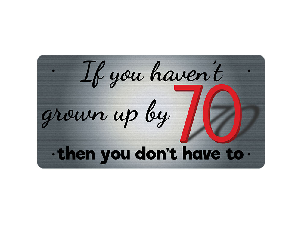 If You Haven't Grown Up By 70 Then You Don't Have To (Metal Design ...