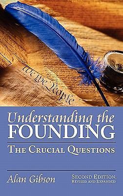Understanding the Founding : The Crucial Questions?Second Edition ...