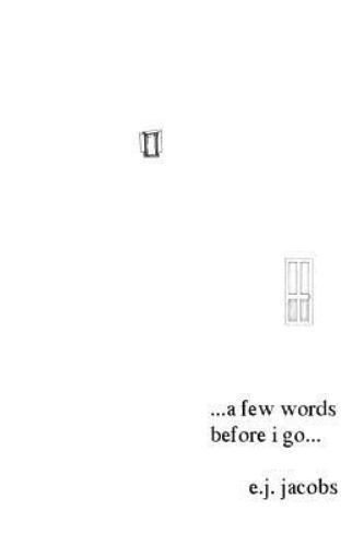 Few Words Before I Go... : Literary Ranting by E. Jacobs (2005, Trade ...