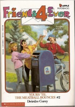 YOURS TILL THE MEATBALL BOUNCES (FRIENDS 4-EVER BOOK #2) By Deirdre ...