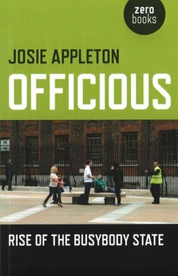 Officious ? Rise of the busybody state by Josie Appleton 9781785354205 ...