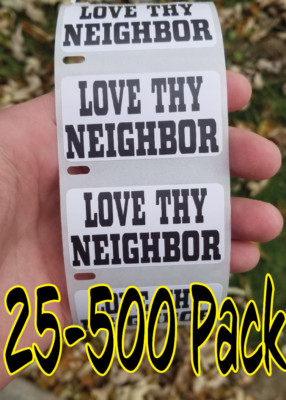 "LOVE THY NEIGHBOR" stickers 25-500 Pack Gag sticker decal equality pro ...