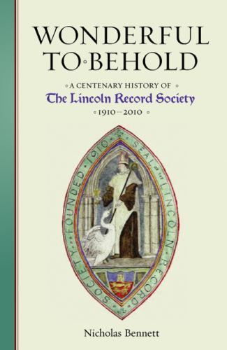 Publications of the Lincoln Record Society Ser.: Wonderful to Behold ...
