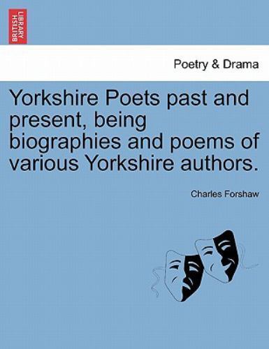 Yorkshire Poets Past and Present, Being Biographies and Poems of ...