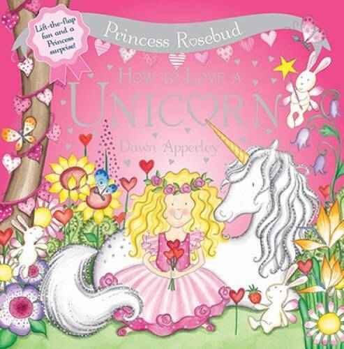 Princess Rosebud: How to Love a Unicorn: Lift-the-flap fun and a ...