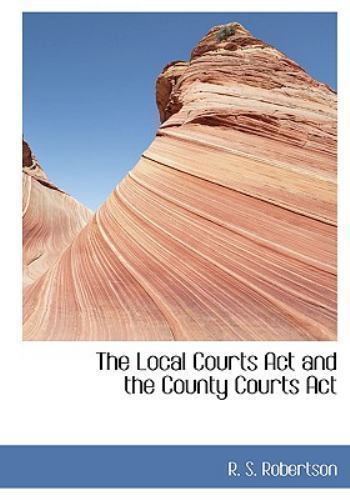 Local Courts Act and the County Courts Act by R. S. Robertson (2009 ...