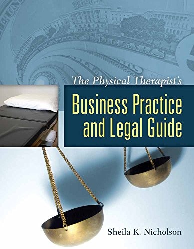 THE PHYSICAL THERAPIST'S BUSINESS PRACTICE AND LEGAL GUIDE By Sheila K ...